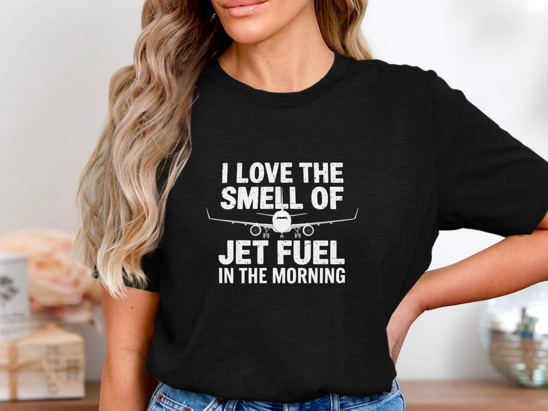 I Love the Smell of Jet Fuel in the Morning Shirt, Funny Pilot Aviation ...