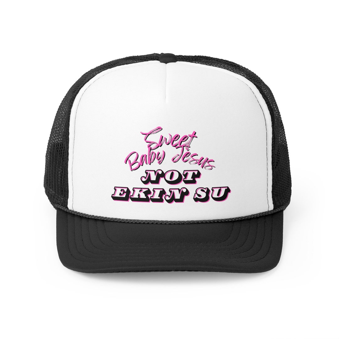 Sweet Baby Jesus Not Ekin Su Trucker Hat | Phaedra Parks Quote ...