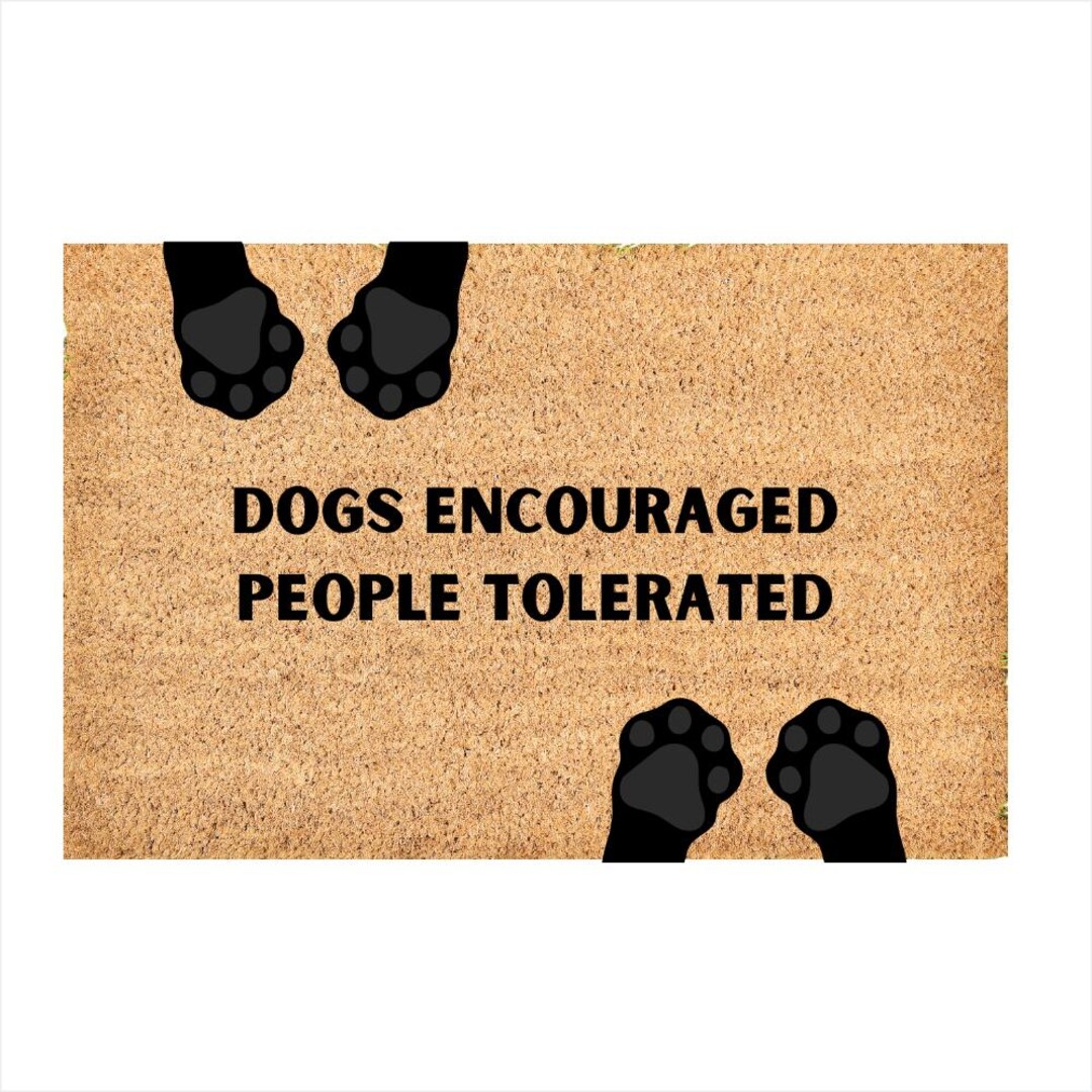 Dogs Encouraged People Tolerated Door Mat Funny Dog Doormat Dog Mom ...