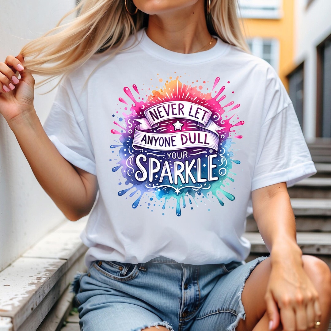 Inspirational Shirts Motivational Tshirt, Never Let Anyone Dull Your ...