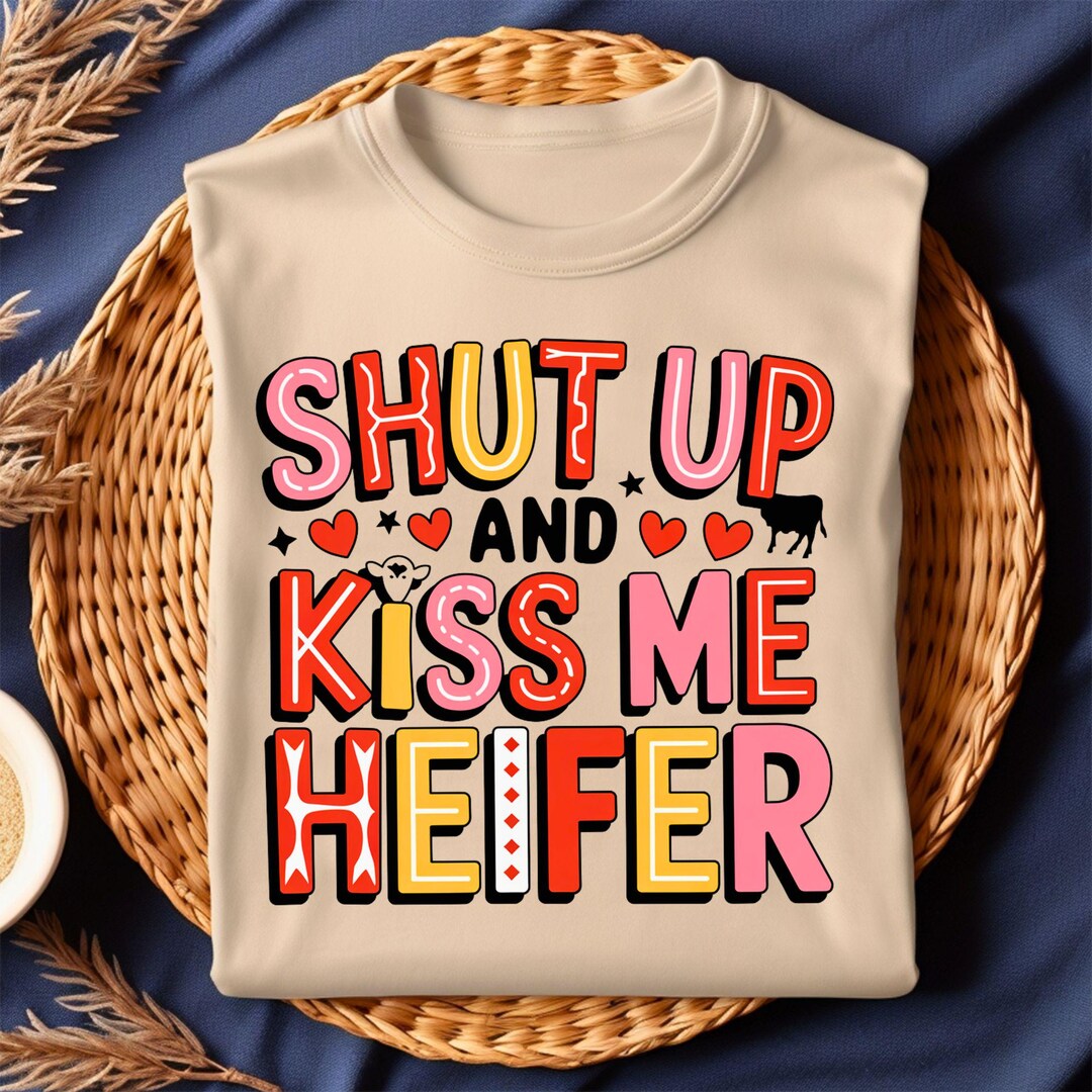 Shut up and Kiss Me Heifer PNG, Country Girl Valentine Png Sublimation ...