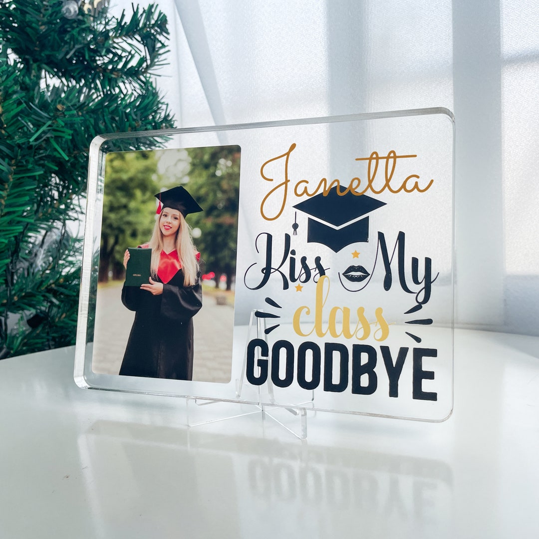 Kiss My Class Goodbye, Graduation Plaque Grad Gift Acrylic Plaque New ...