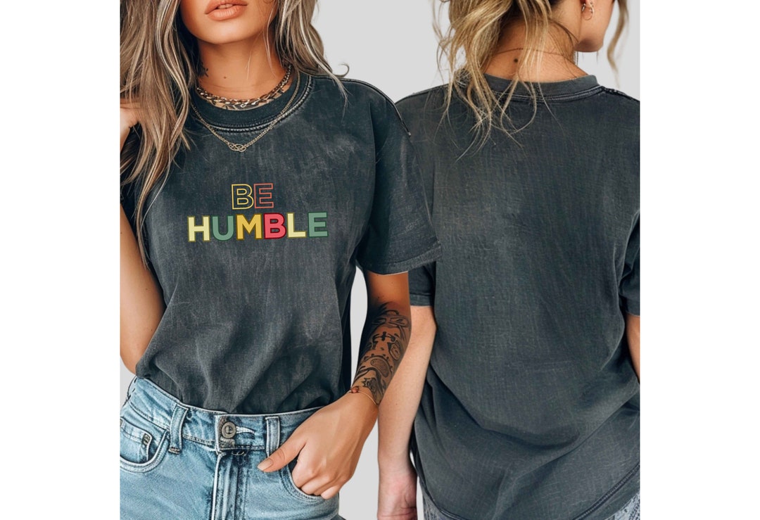 Be Humble Shirt, Stay Humble Tshirt, Inspirational Shirt, Positive Quote Tee, Funny Shirt, Gift ...