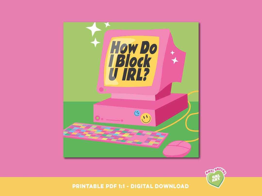 How Do I Block You IRL? | 90’s Computer Pop Art Poster | 24x24 Inch ...