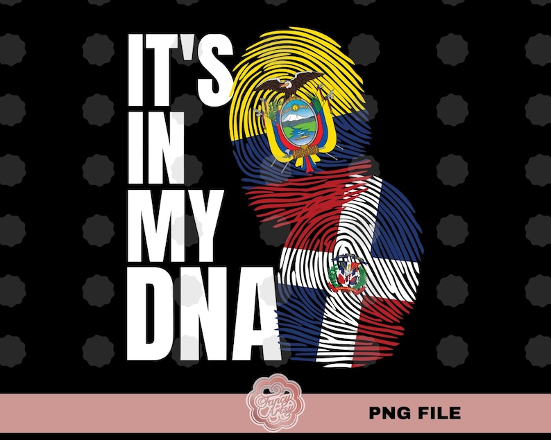 It’s in My DNA - PNG File With Dominican Republic and Ecuador ...