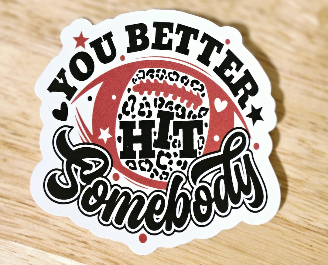 You Better Hit Somebody Football Sticker, Holiday Gift, Mothers Day ...