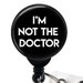 Badge Reel, I'm Not the Doctor - Retractable Badge Holder With Swivel ...