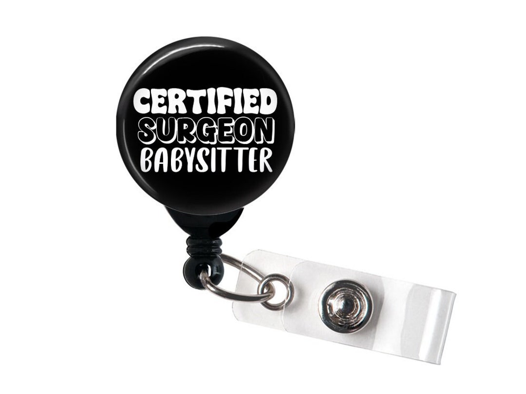 Certified Surgeon Babysitter Badge Reel - Badge Holder, Surgical Tech ...