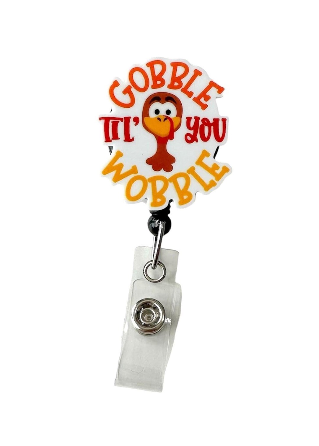Gobble Til You Wobble Turkey Badge Reel Acrylic, Thanksgiving Badge ...