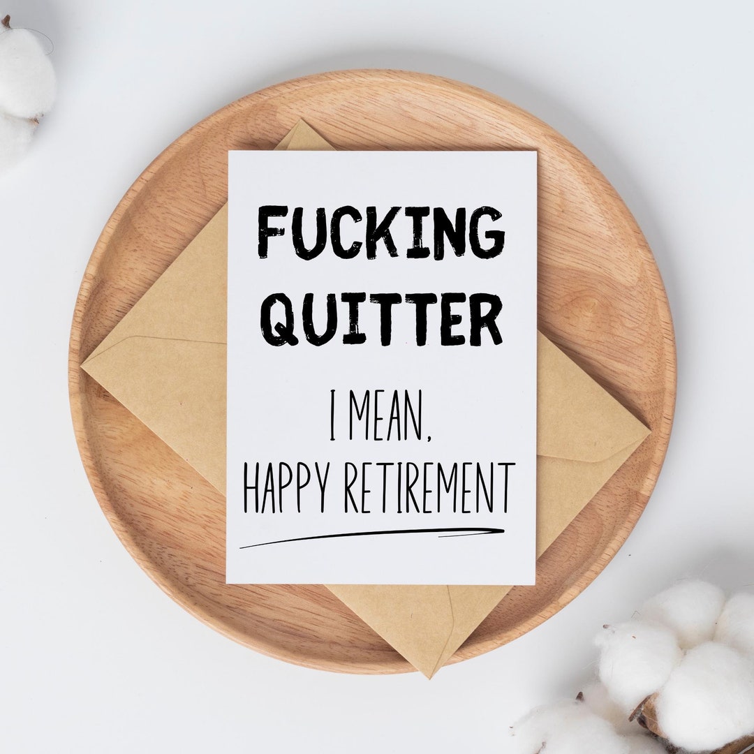 Funny Retirement Card, Fucking Quitter. I Mean Happy Retirement ...