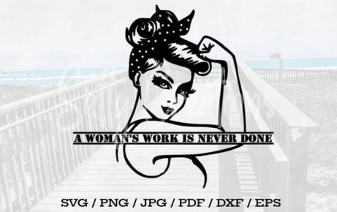 A Woman's Work is Never Done Digital Download (svg, Png, Jpg, Pdf, Eps ...