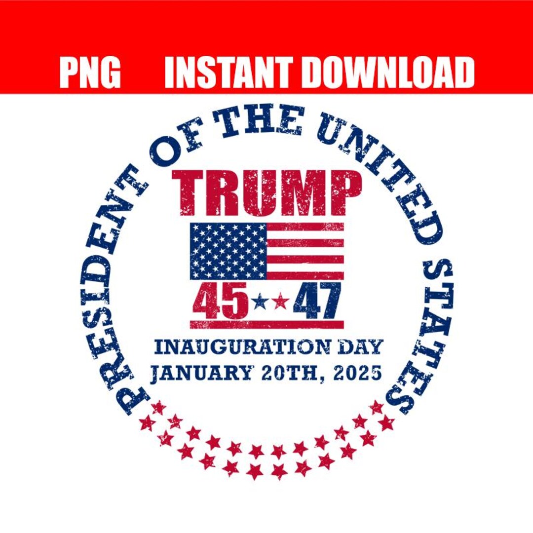 Trump 45 47 Inauguration Day 2025 PNG (instant Download) - Etsy Canada