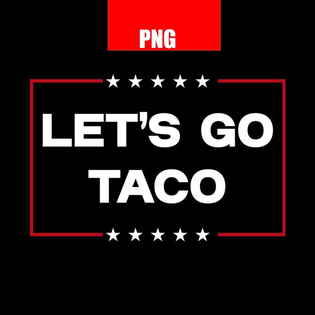 Let's Go Taco Trump 2025 PNG: Funny Political Design (digital Download ...