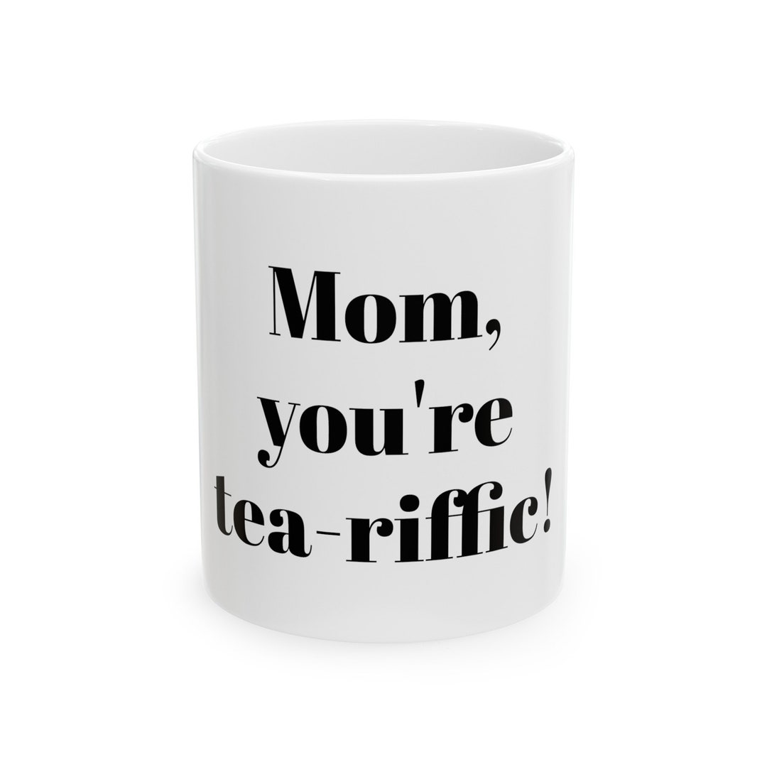 Mom, You're Tea-riffic: Handcrafted Mug for the Best Mom Ever - Etsy