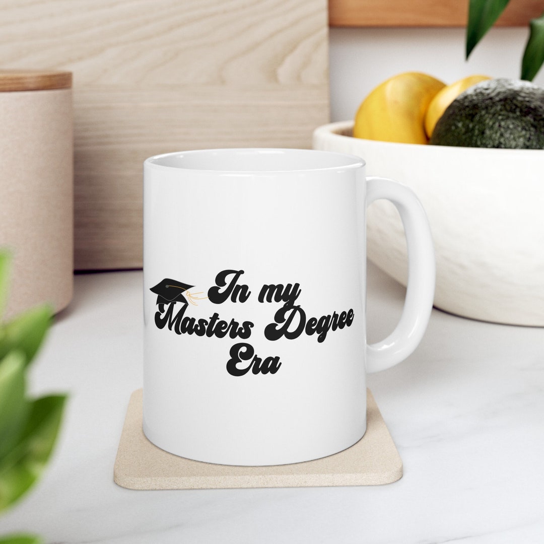 Master's Degree Era Mug | Perfect Gift for College Students | Funny ...