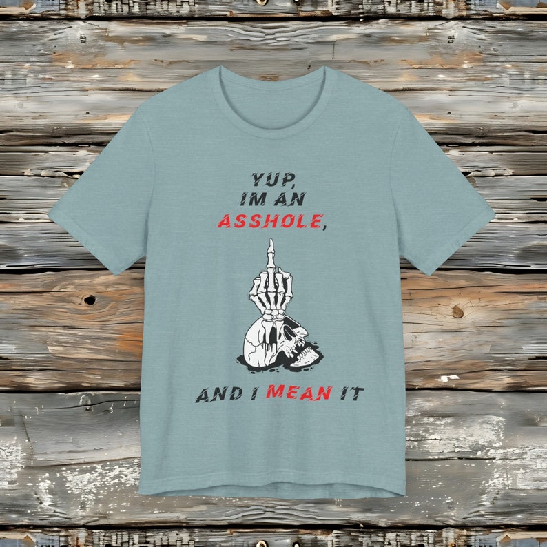 Yup Im an Asshole, I Mean It Tee, Blue Collar Shirt, Funny Tee, Dont ...