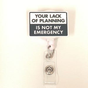 Your Lack of PLANNING is NOT My EMERGENCY Name Badge Holder - Etsy