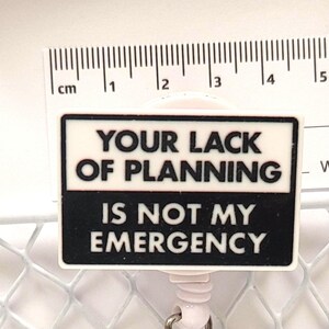 Your Lack of PLANNING is NOT My EMERGENCY Name Badge Holder - Etsy