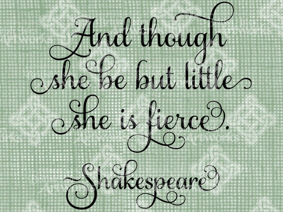 Digital Download and Though She Be but Little She is Fierce, Quote ...