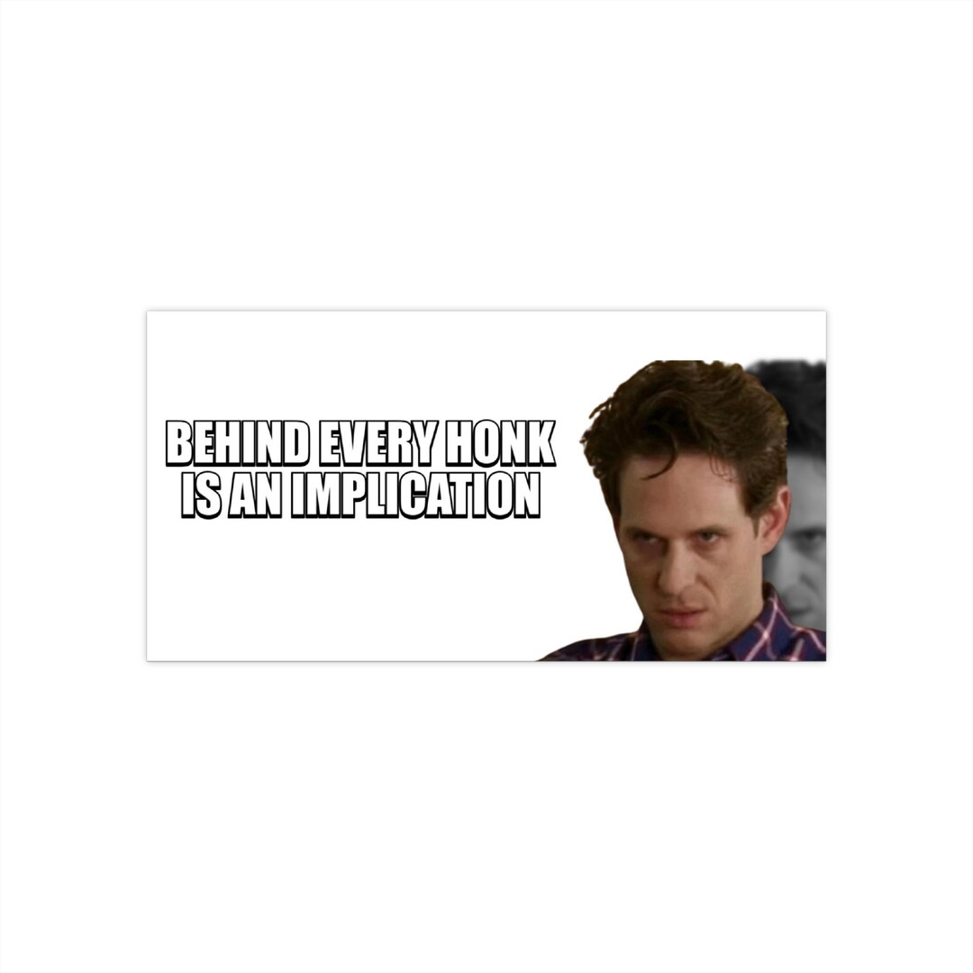 Dennis Reynolds Bumper Sticker: "behind Every Honk is an Implication ...