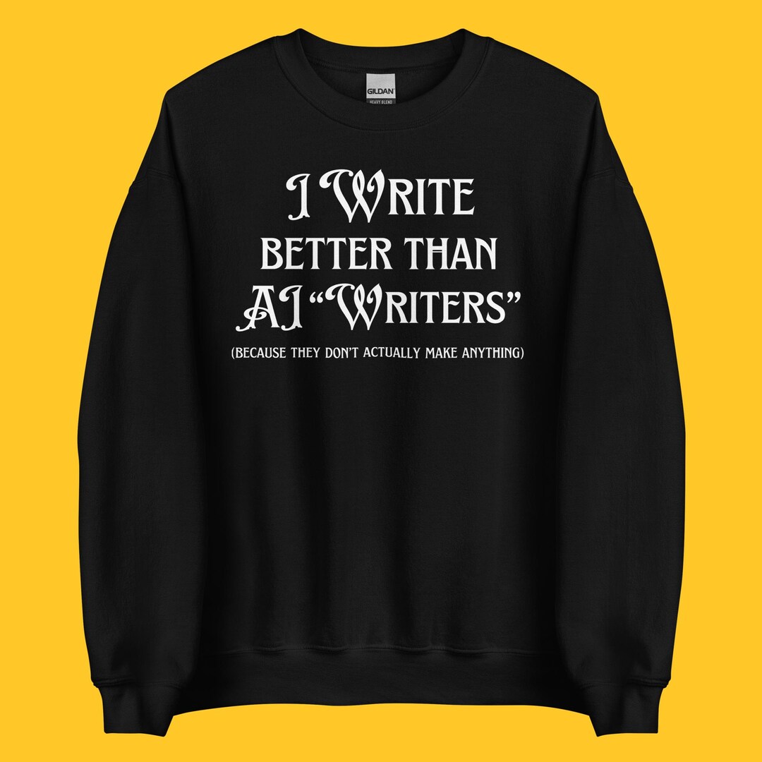 Unisex "i Write Better Than AI Writers" Sweatshirt - Etsy