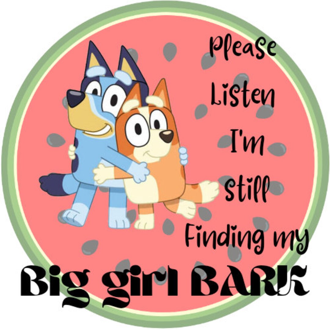 Design Around Only Png Download Bluey Big Girl Bark - Etsy