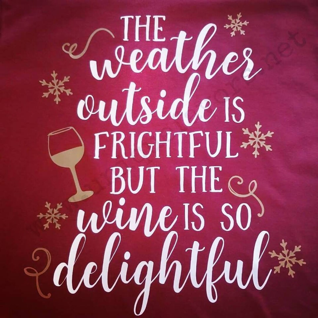 Weather Outside is Frightful but the Wine is so Delightful Shirt. Other ...