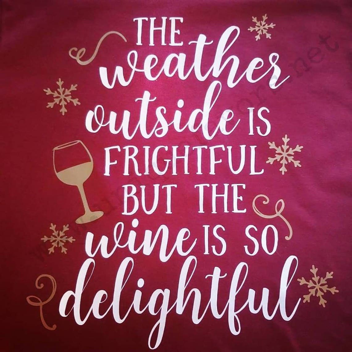 Weather Outside is Frightful but the Wine is so Delightful Shirt. Other ...