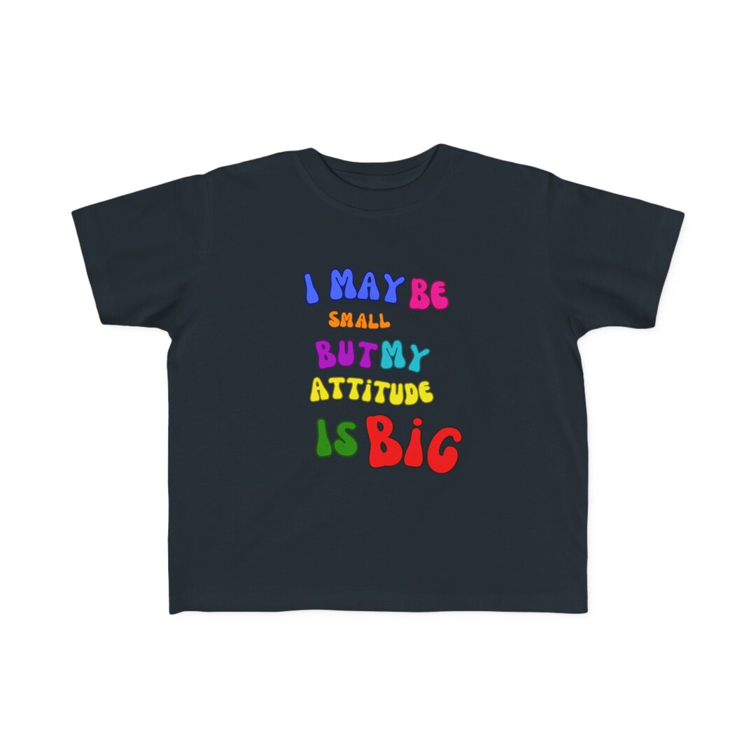 I May Be Small but My Attitude is Big - Toddler's Fine Jersey Tee - Etsy