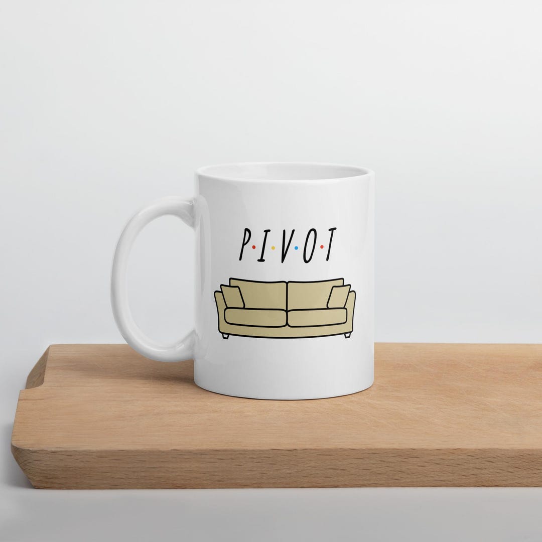 Pivot! Friends Mug: Ross Geller Couch Scene - 90s TV Show - Etsy