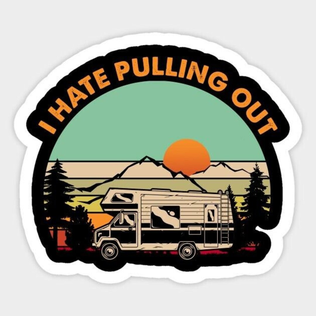 I Hate Pulling Out Decal Funny Camping Outdoor Nature Sticker Great for ...