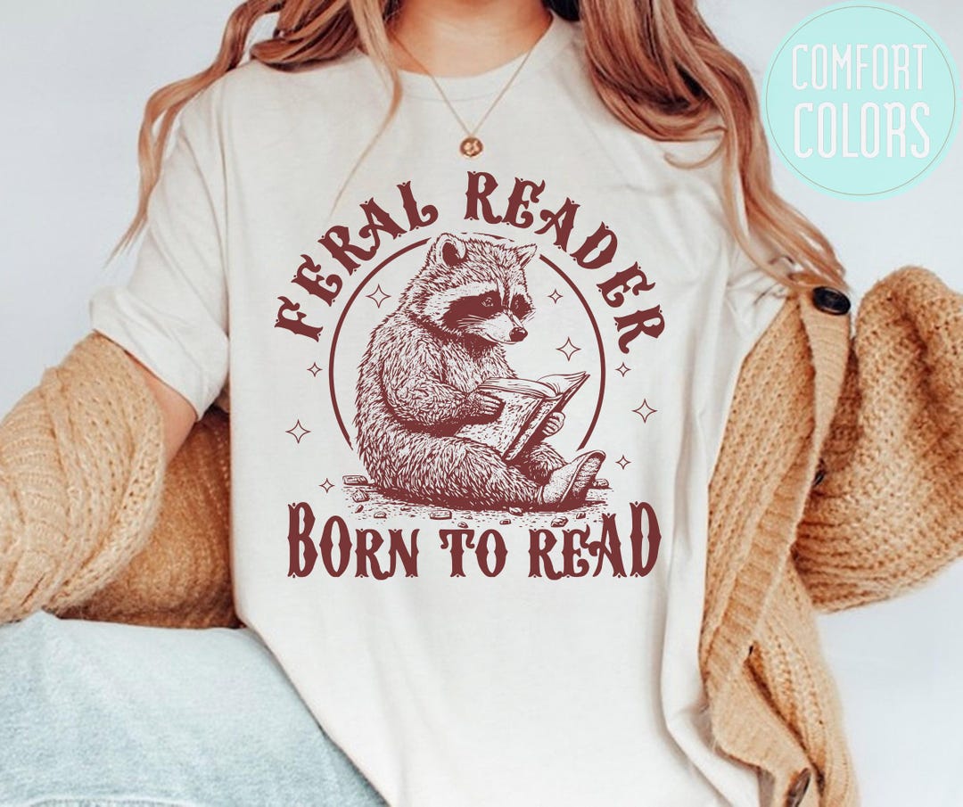 Feral Reader Born to Read Shirt, Born to Read Books Comfort Colors ...