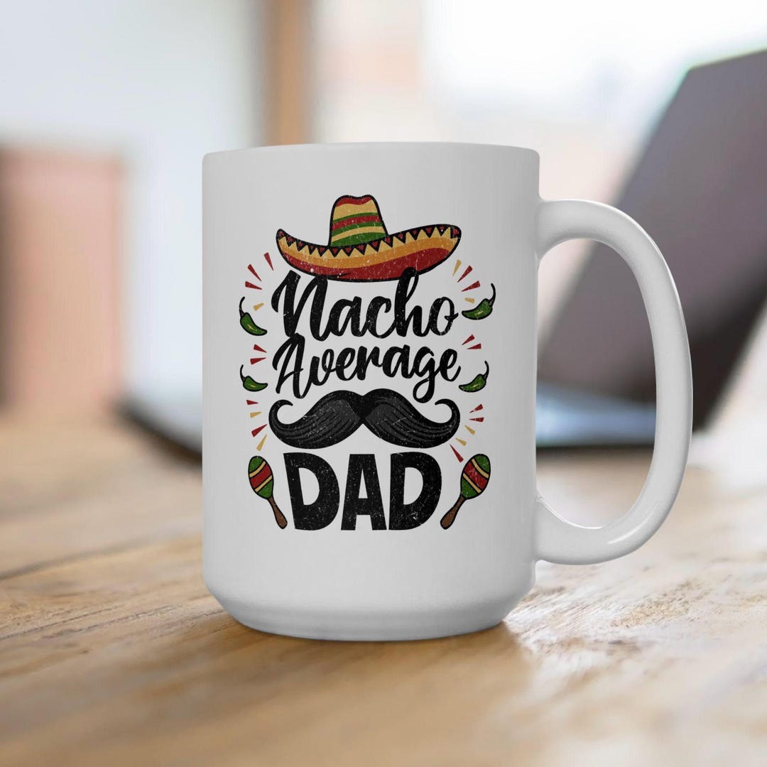 Sombrero Mustache Ceramic Mug, Funny Nacho Average Dad Coffee Cup ...