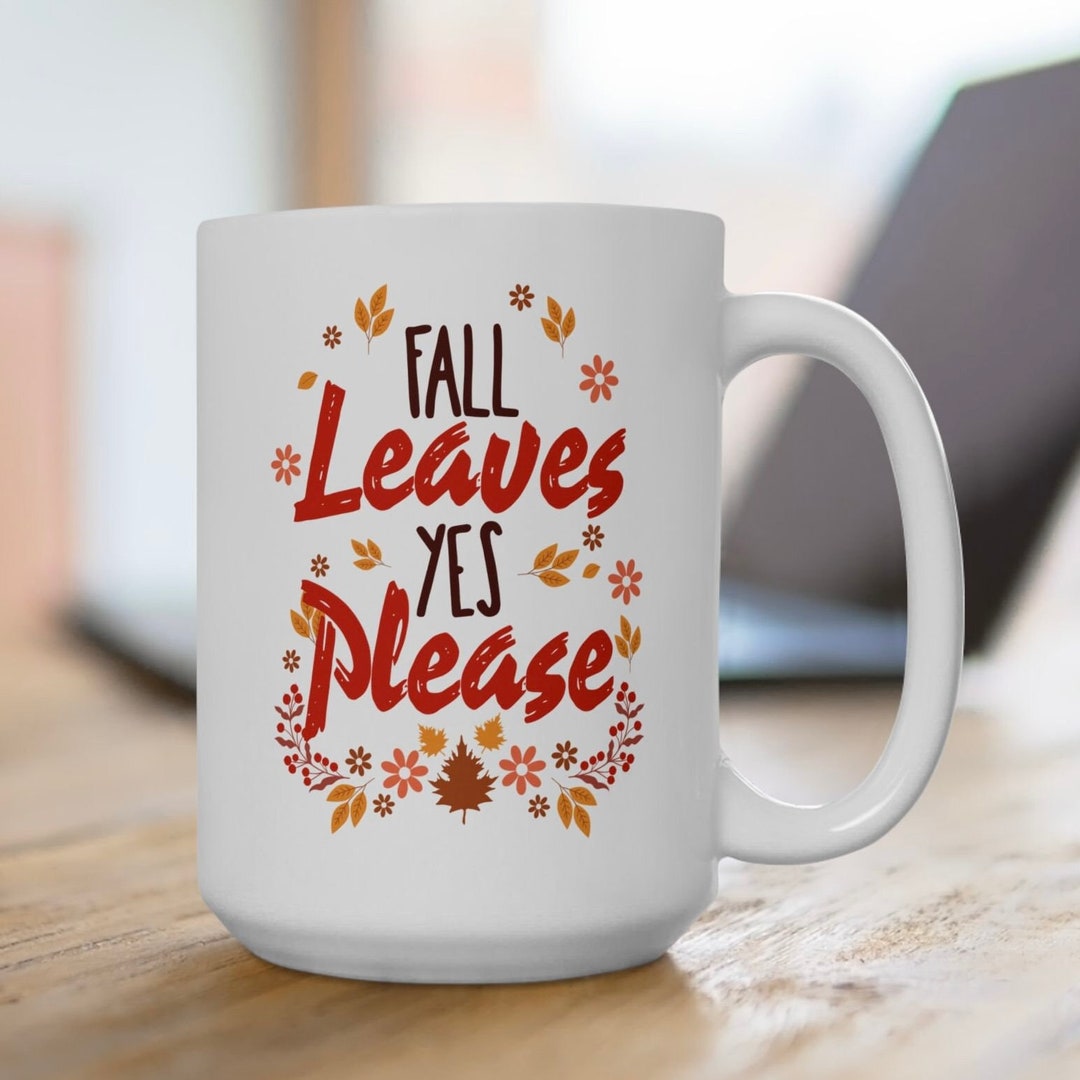 Fall Leaves Yes Please Ceramic Mug, Autumn Coffee Cup, Thanksgiving ...
