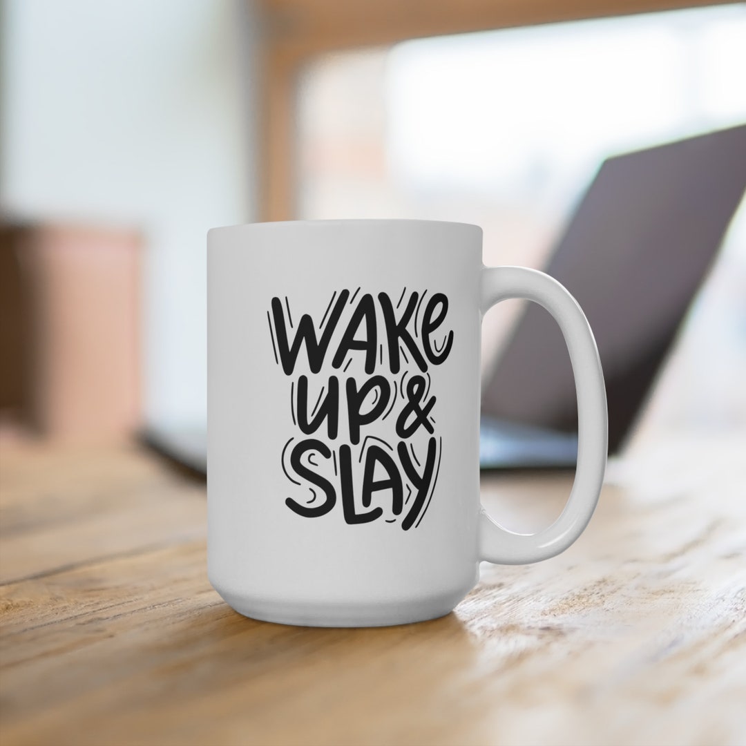 Wake up and Slay, Motivational Coffee Mugs, Motivational Coffee Cups ...