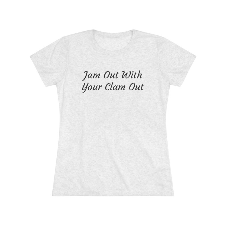 Jam Out With Your Clam Out Perfect T-shirt Fabric Blend, Sunday Funday ...