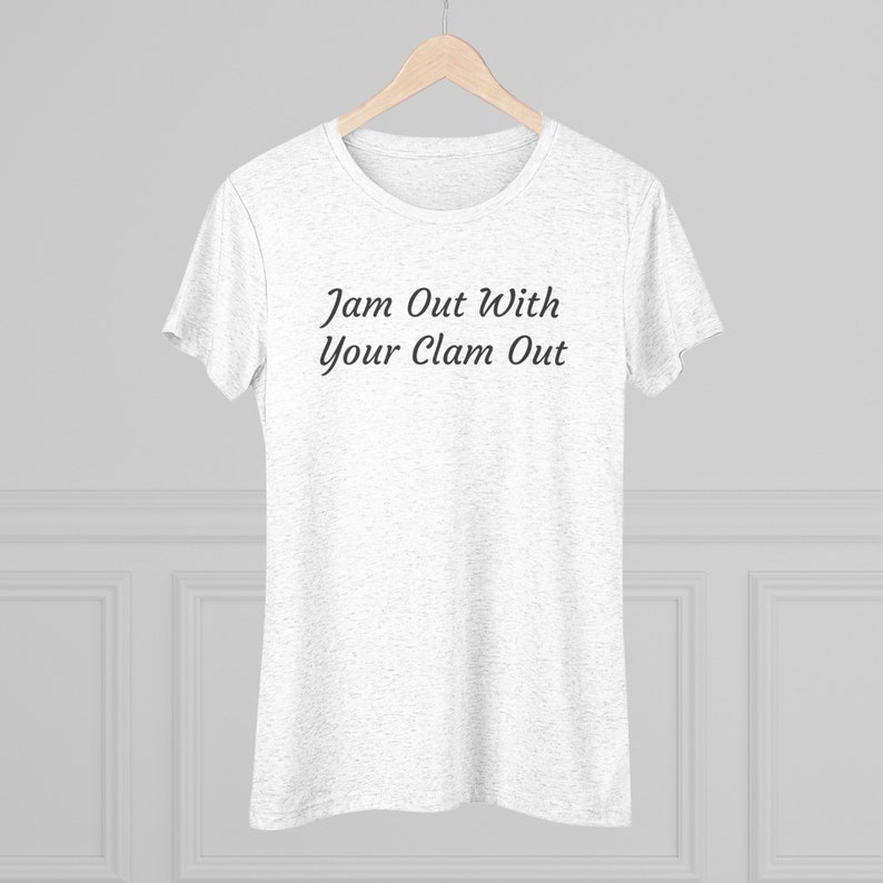 Jam Out With Your Clam Out Perfect T-shirt Fabric Blend, Sunday Funday ...