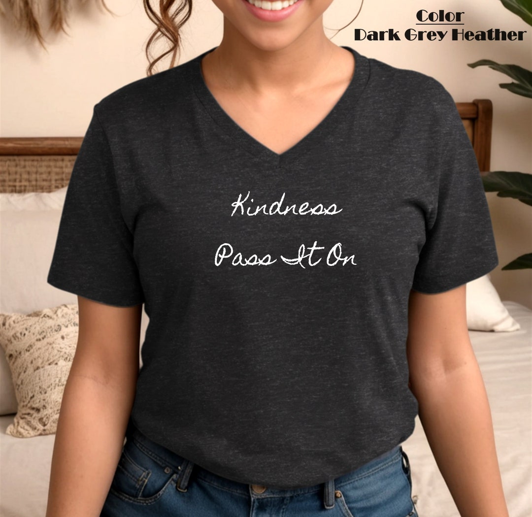 Kindness Pass It On, Womens Love Saying V Neck Shirt, Inspirational Tee ...