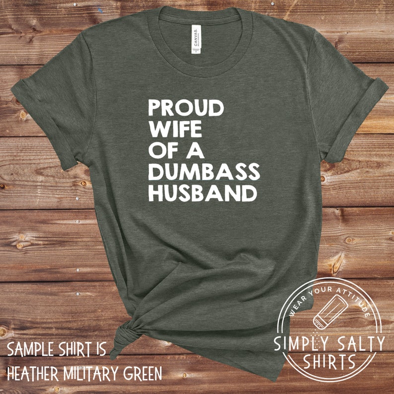 Proud Wife of a Dumbass Husband T-shirt Sarcastic Funny Shirt Wear Your ...