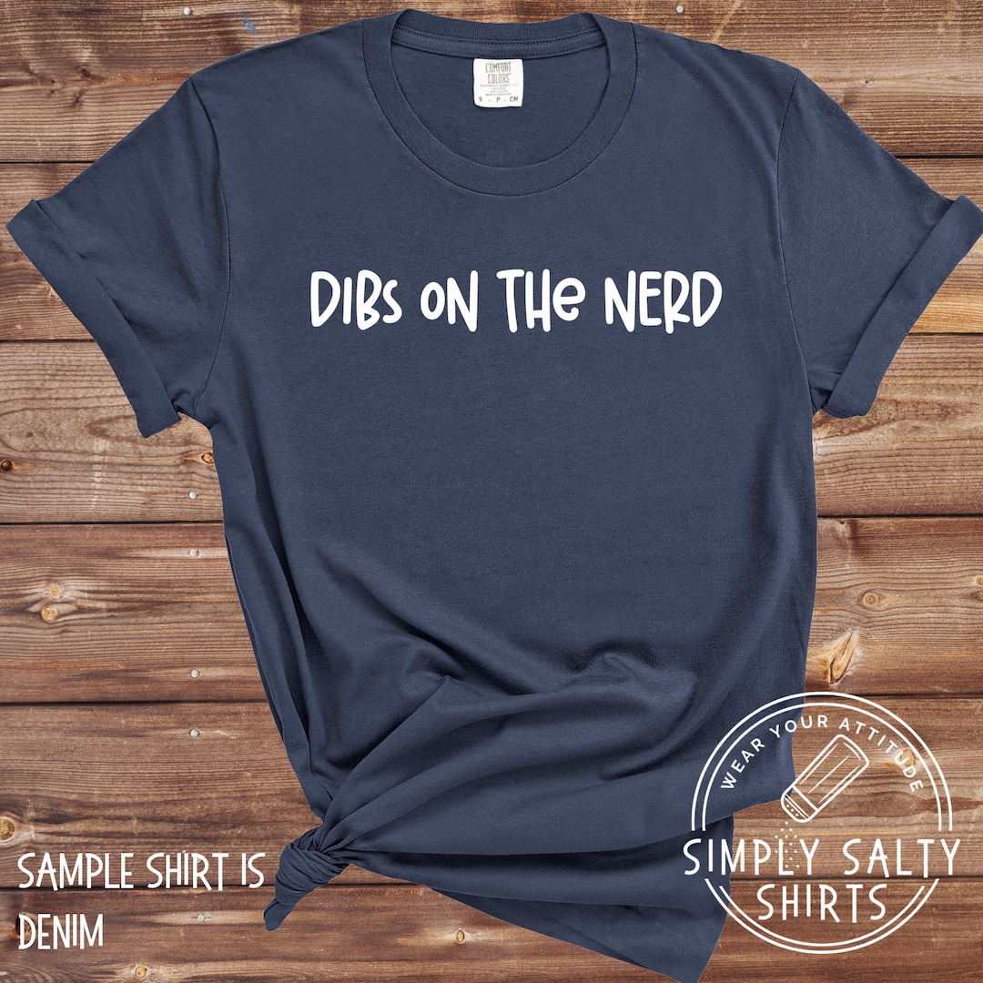 Dibs on the Nerd T-shirt Comfort Colors Sarcastic Funny Wear Your ...