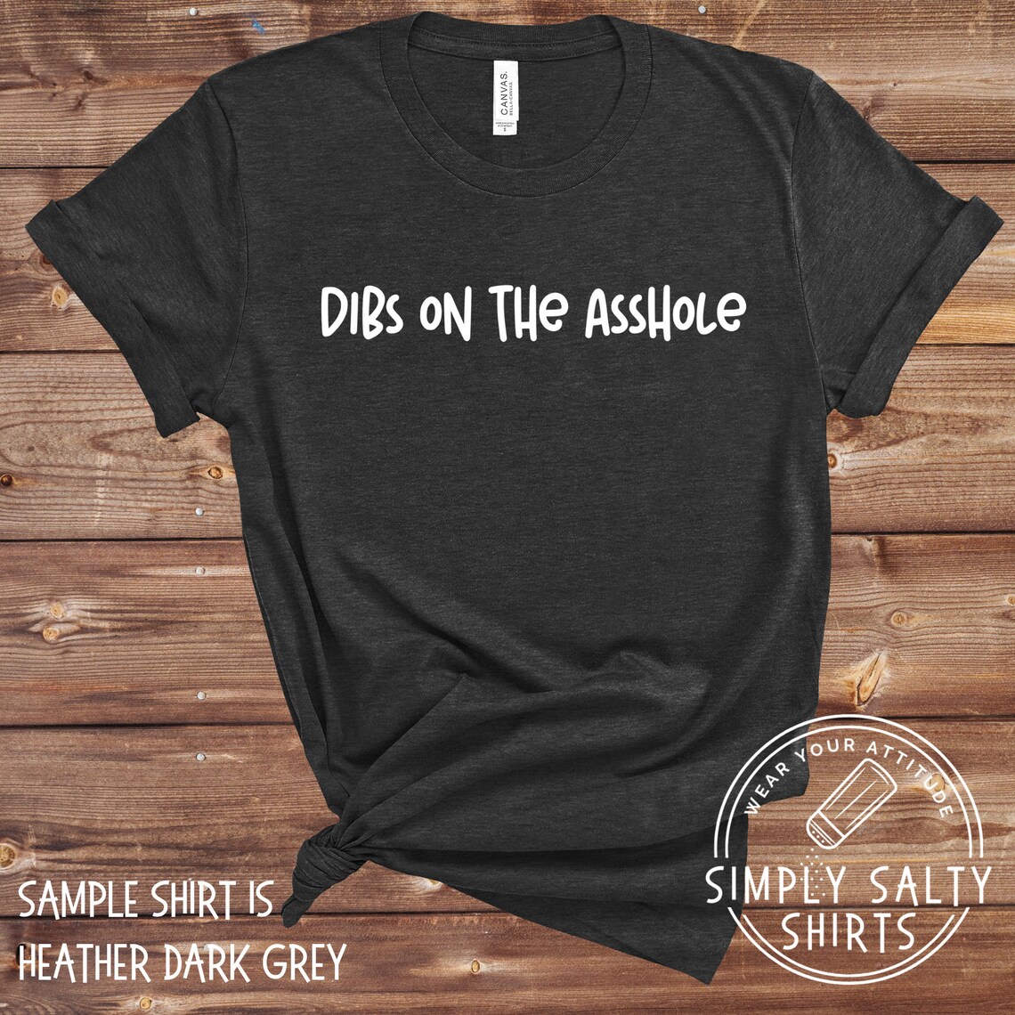 Dibs on the Asshole Tshirt Bella Canvas Sarcastic Funny Shirt Wear Your ...