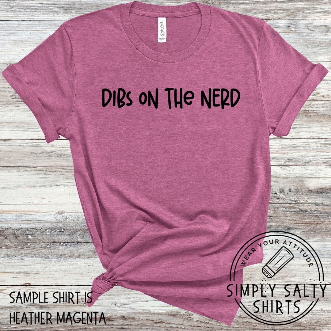Dibs on the Nerd T-shirt Sarcastic Funny Womens Shirt Wear Your ...