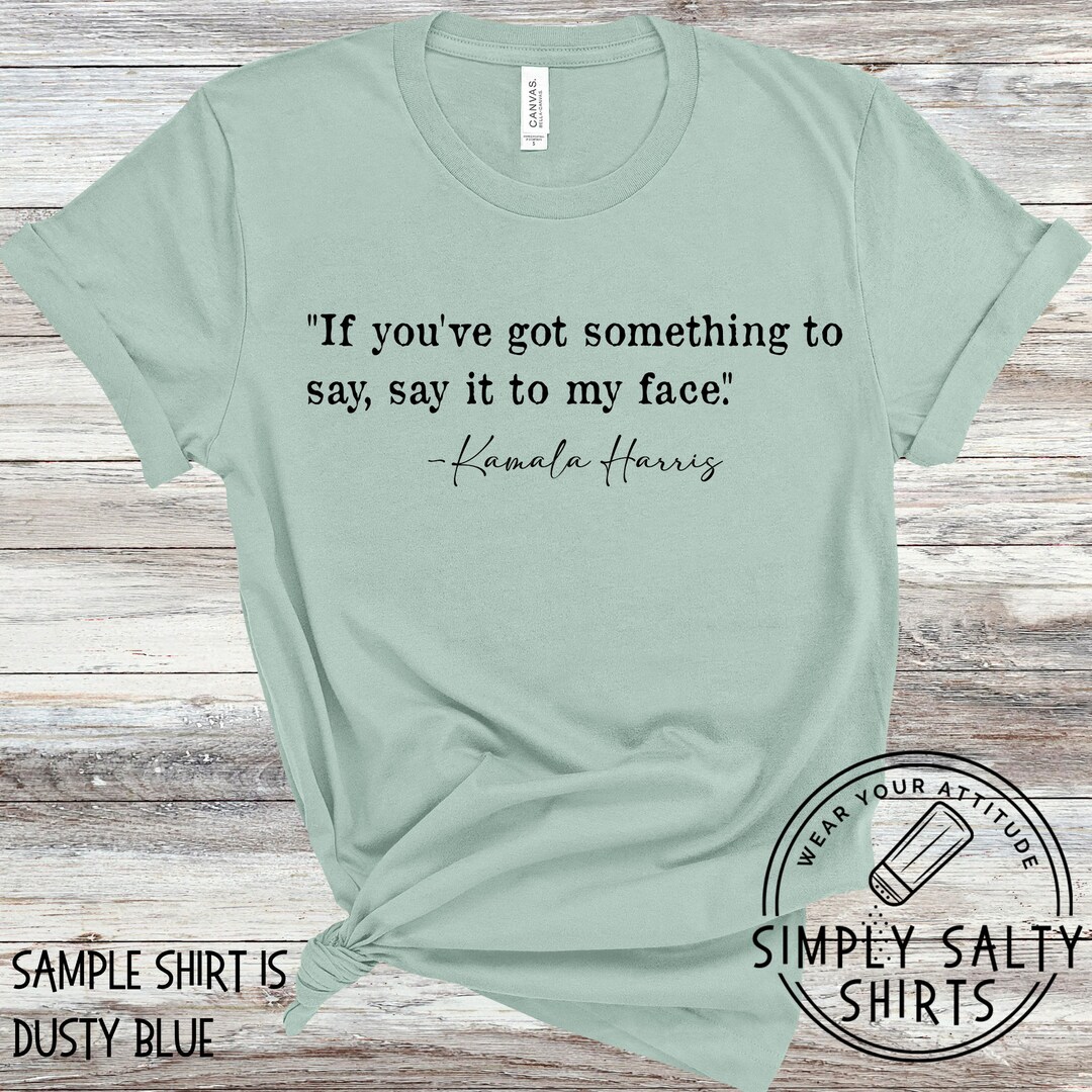 Kamala Harris say It to My Face T-shirt Vote Blue Empowerment Womens ...
