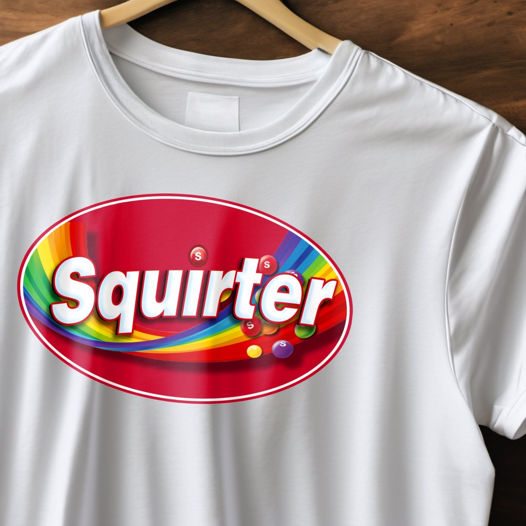 Squirter Skittles Funny Offensive Meme Humorous Candy Inspired Meme Shirt Sex Joke Funny