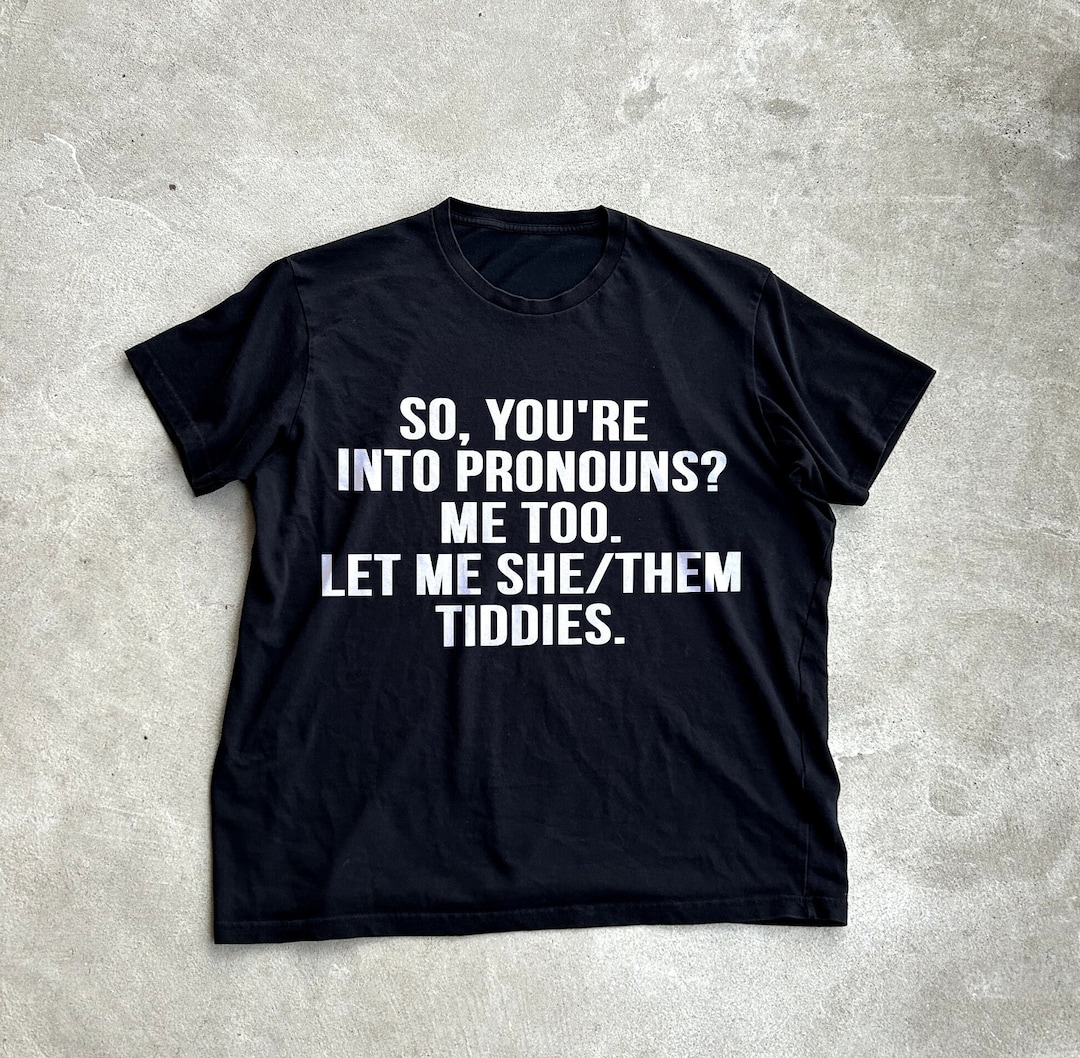 You're Into Pronouns Let Me She/them Tiddies T-shirt, Let Me See Them ...