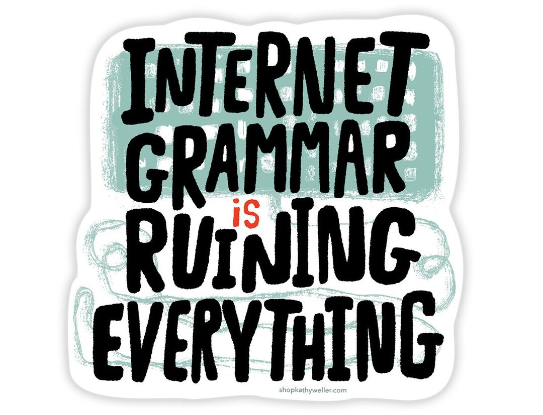 Funny Grammar Sticker: Internet Grammar is Ruining Everything - Etsy