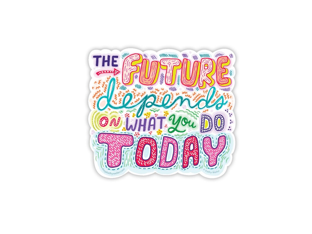 The Future Depends on What You Do Today Sticker, Motivational Sticker ...