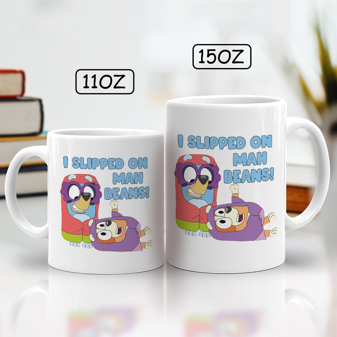 Bluey Mug, I Slipped on Mah Beans Mug, Bluey Dad Mug, Bluey and Bingo ...