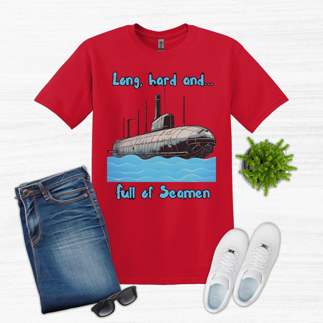 Long, Hard And... Full of Seaman Pun Shirt, Submarine Tee Shirt, Sea ...