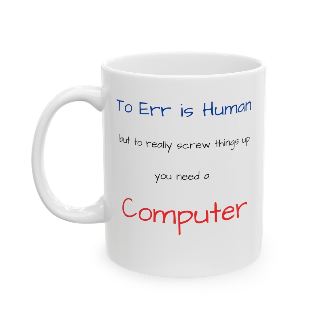 Funny IT Professional Mug 'to Err is Human, but to Really Screw Things ...